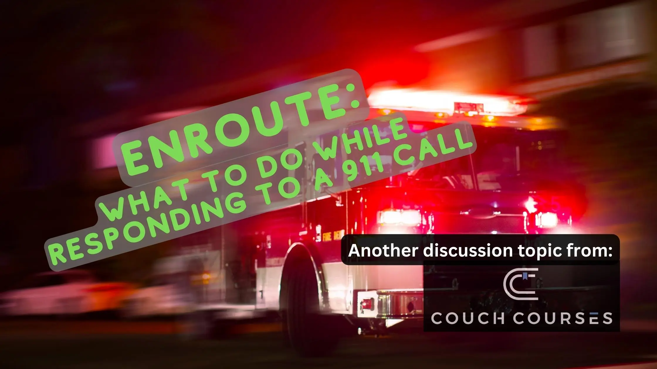Enroute: What to do while responding to a 911 call. - Couch Courses