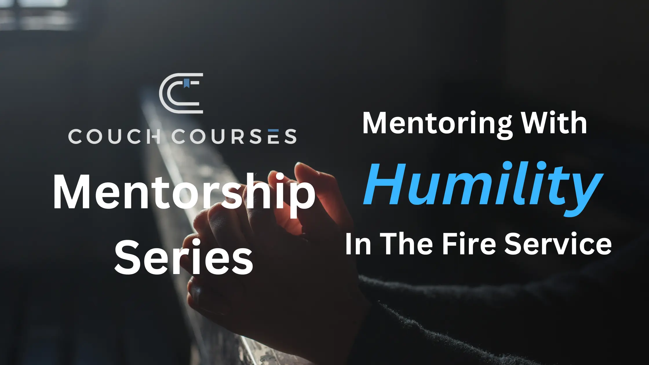 Mentoring With Humility In The Fire Service - Couch Courses