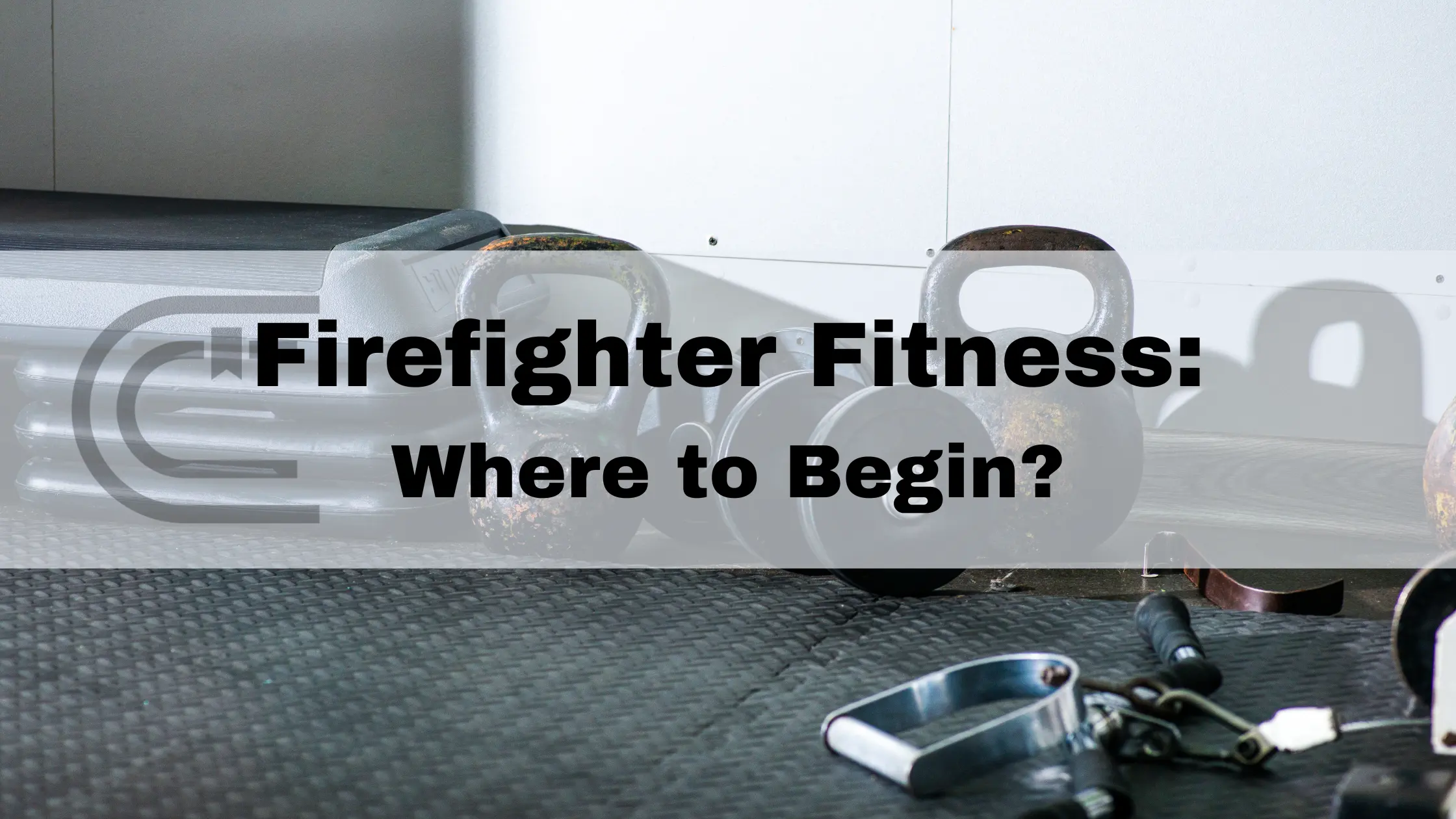 Firefighter Fitness: Where to Begin? - Couch Courses