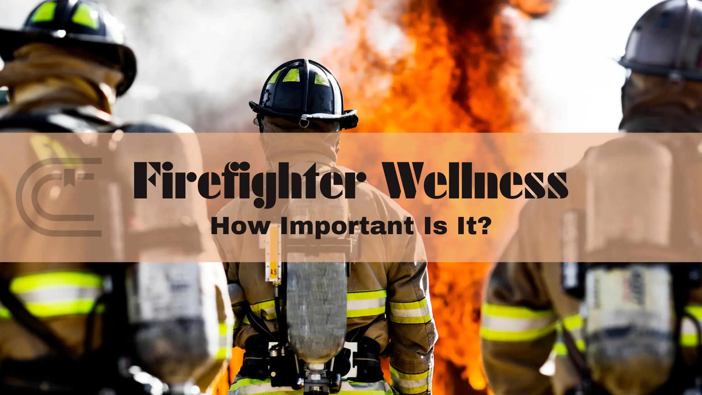 Firefighter Wellness: How Important Is It? - Couch Courses